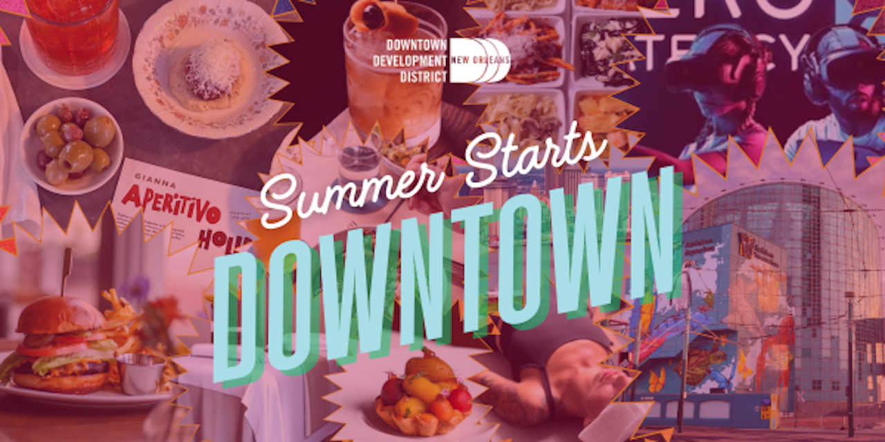 DDD Launches Summer Starts Downtown Campaign - Biz New Orleans